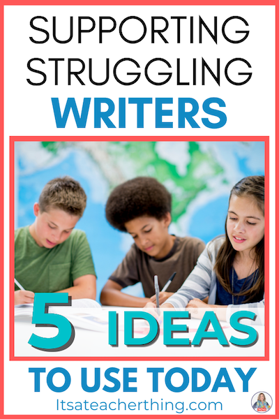 Support Struggling Writers: Ideas to Use Now